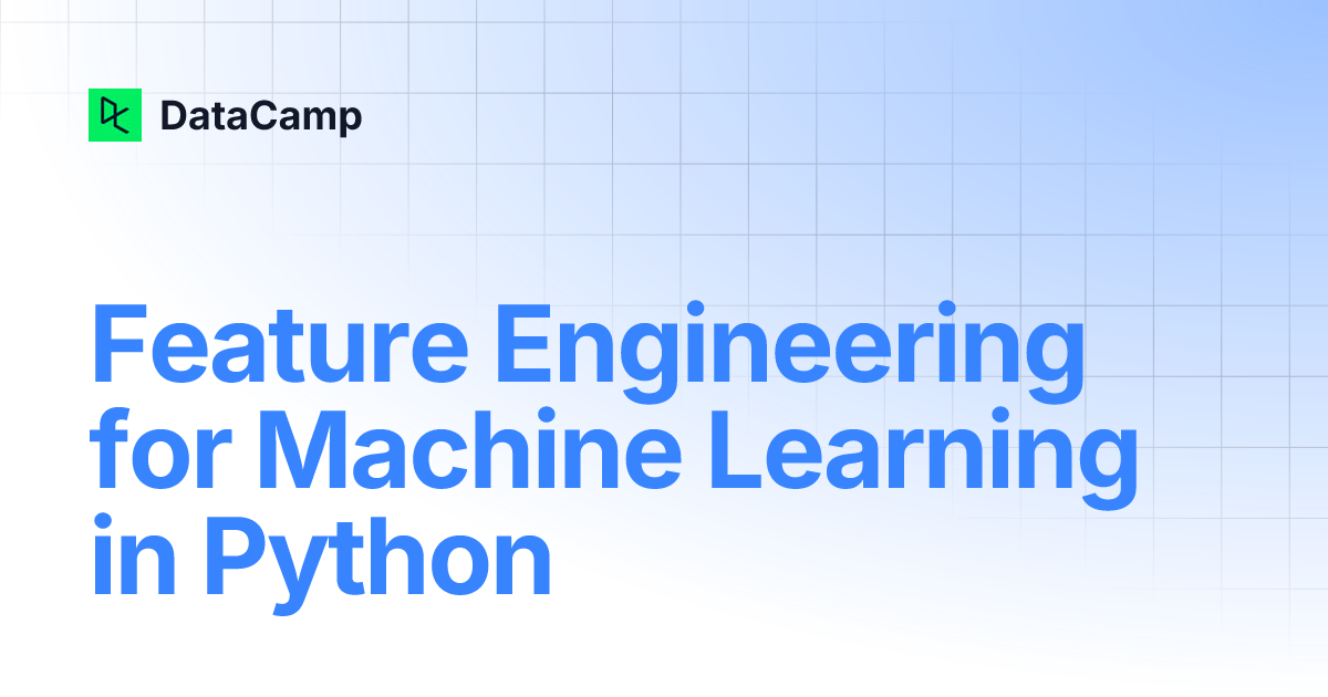Feature Engineering for Machine Learning in Python | DataCamp