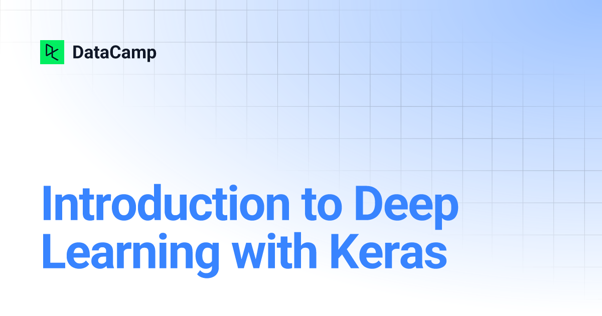 Introduction to Deep Learning with Keras | DataCamp