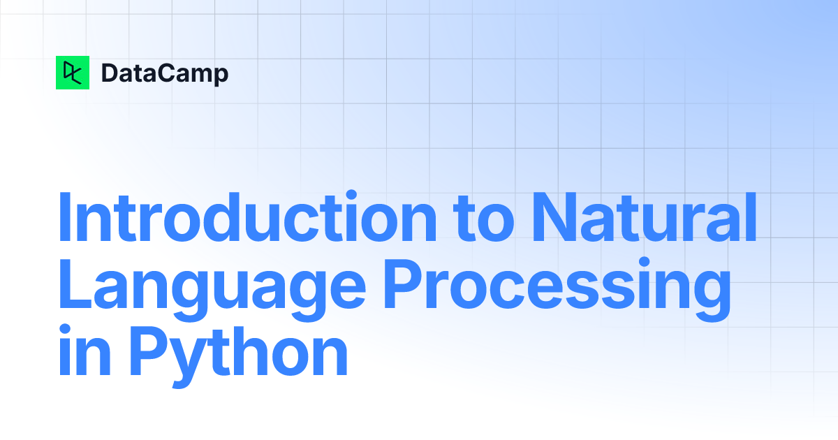 Introduction to Natural Language Processing in Python | DataCamp