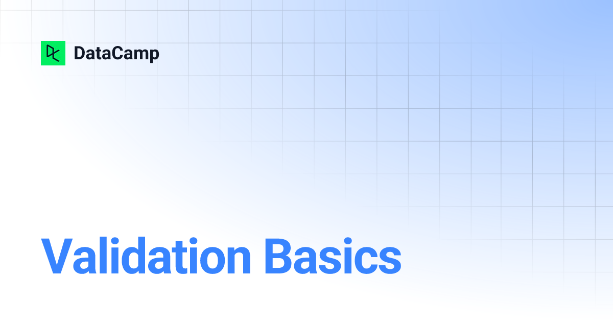 Validation Basics | DataCamp